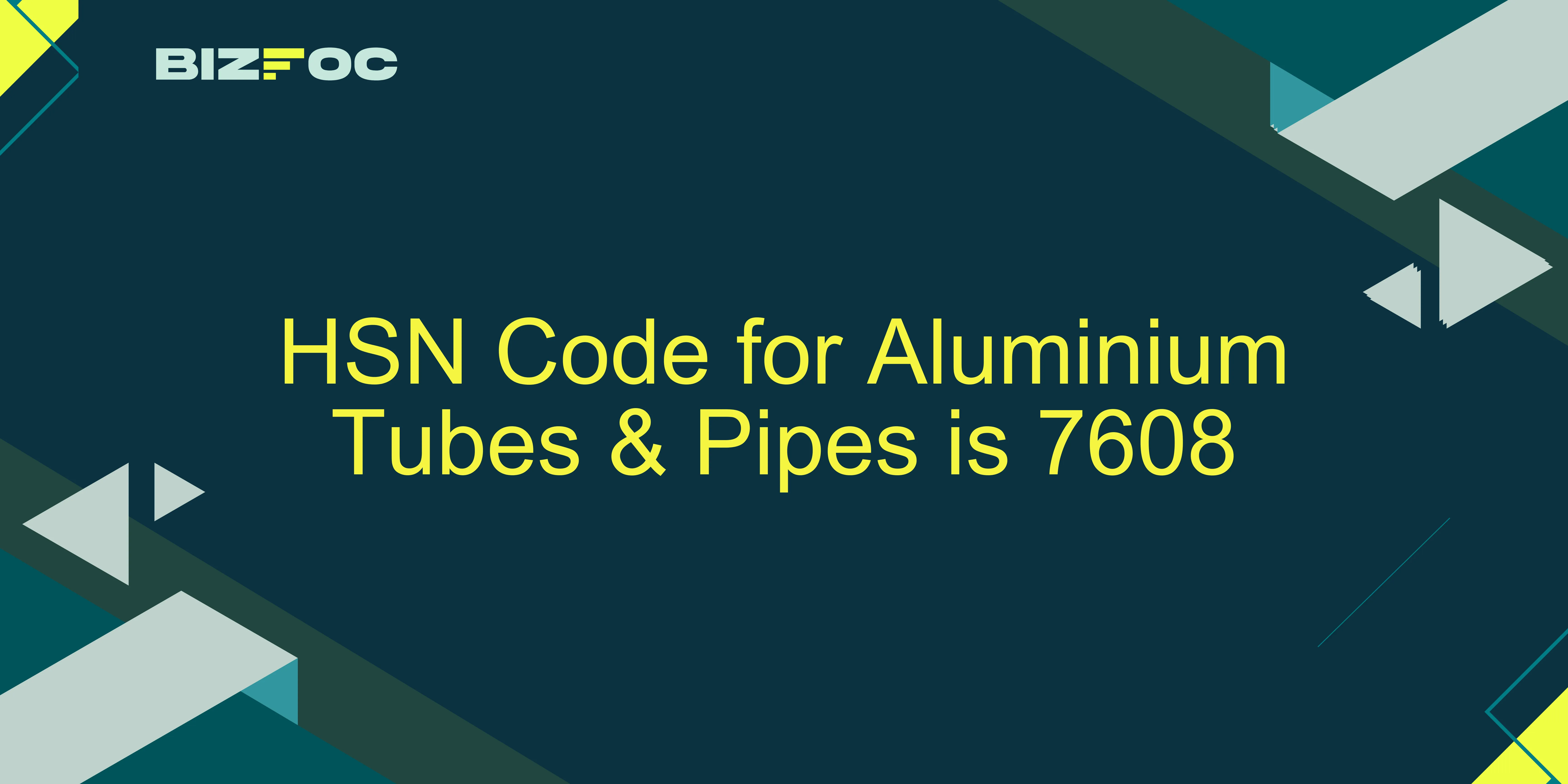 HSN Code & GST Rates for Aluminium Tubes & Pipes | 7608