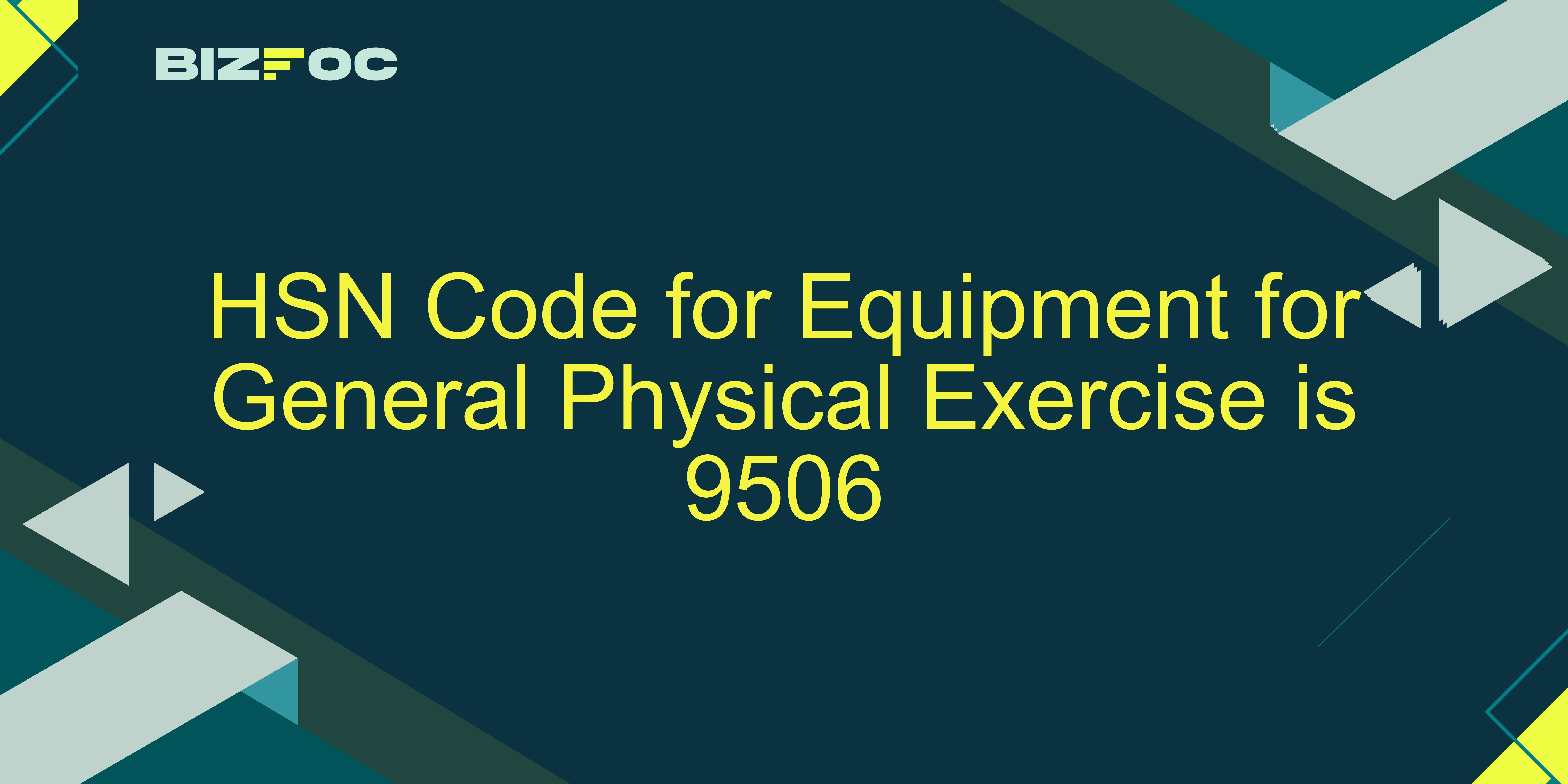 HSN Code & GST Rates for Equipment for General Physical Exercise | 9506