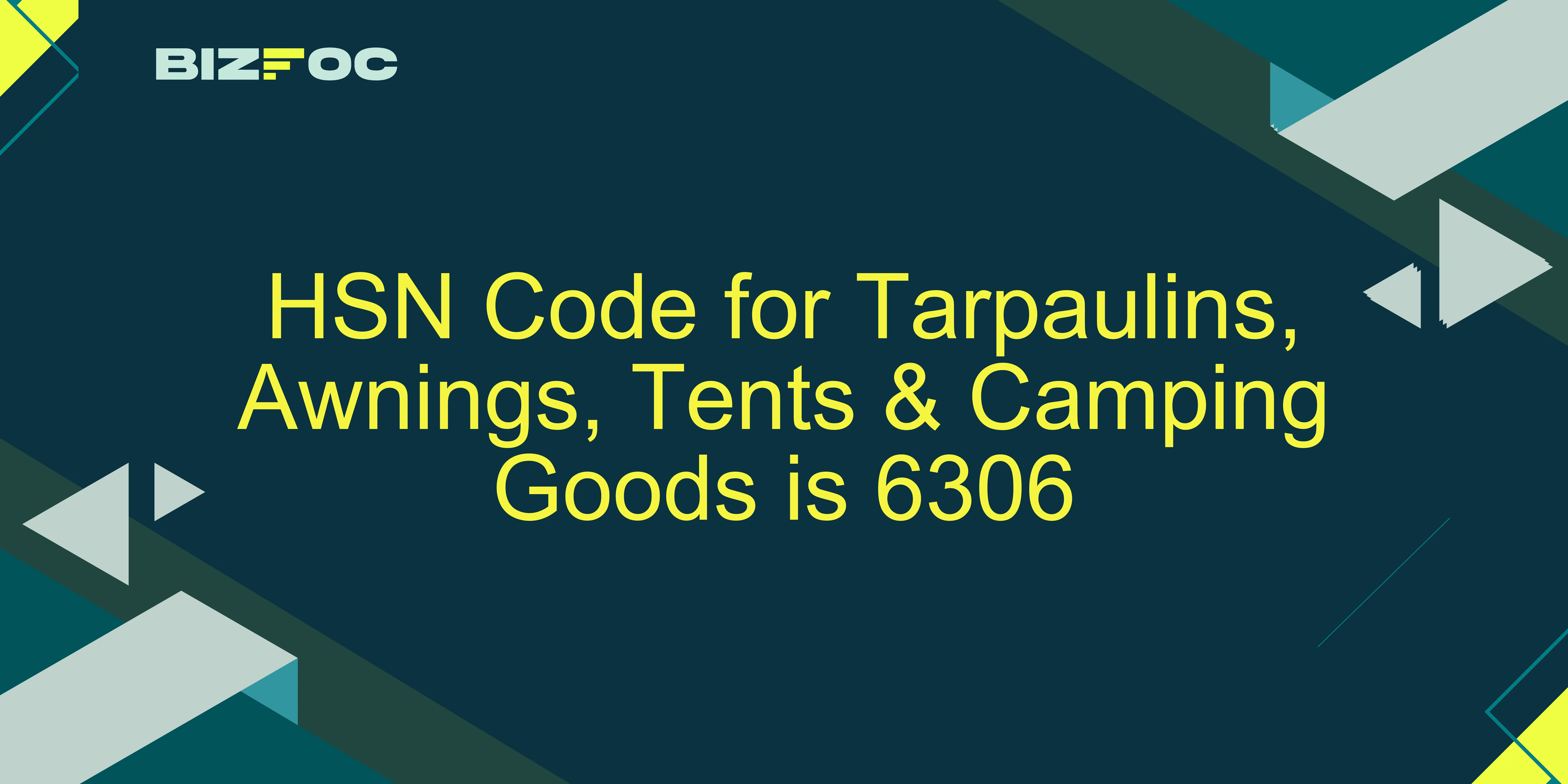 HSN Code & GST Rates for Tarpaulins, Awnings, Tents & Camping Goods | 6306
