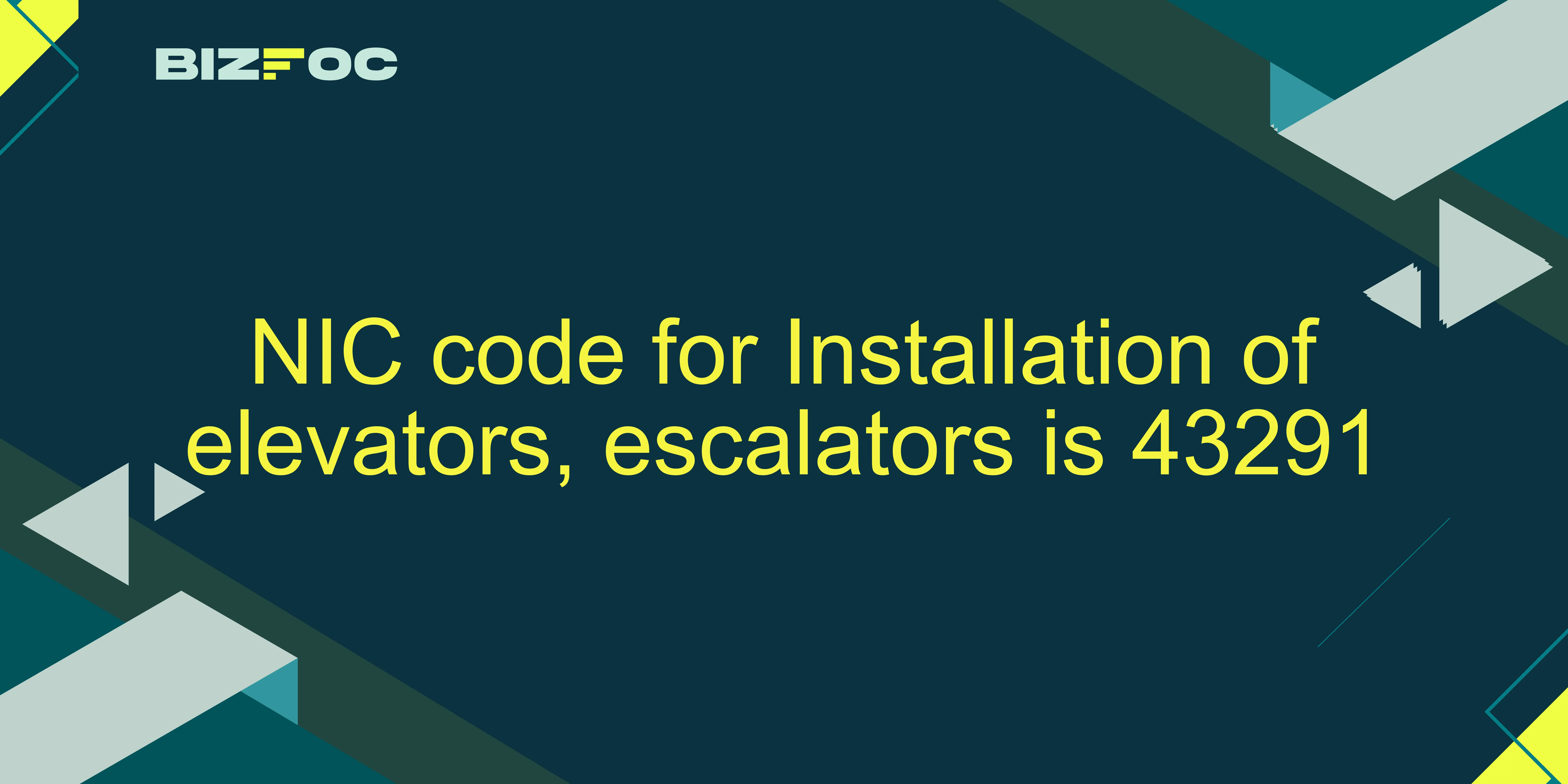 NIC Code for Installation of Elevators & Escalators | 43291
