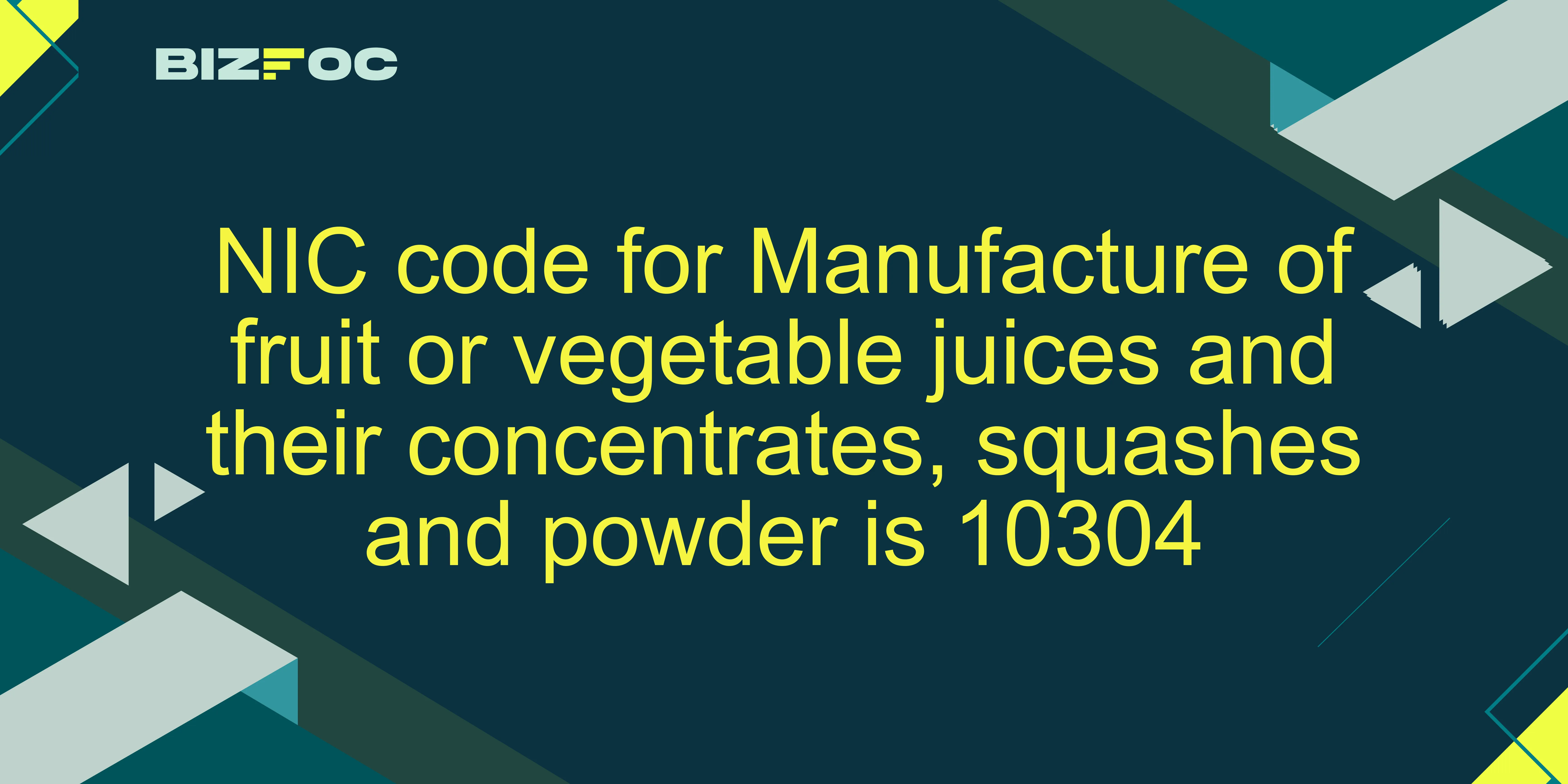 NIC Code for Manufacture of Fruit Or Vegetable Juices | 10304