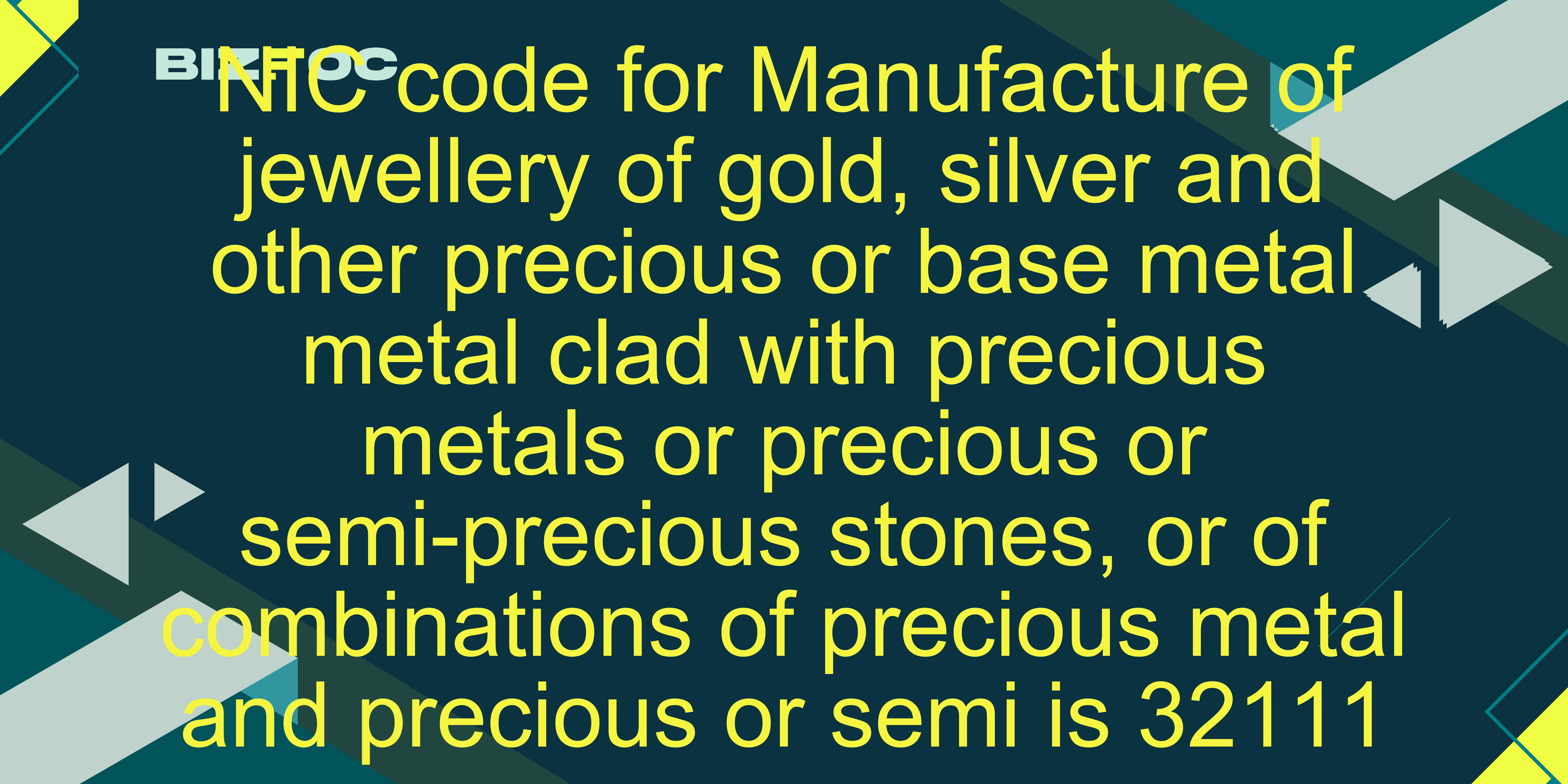 NIC Code for Manufacture of Jewellery of Gold & Silver | 32111