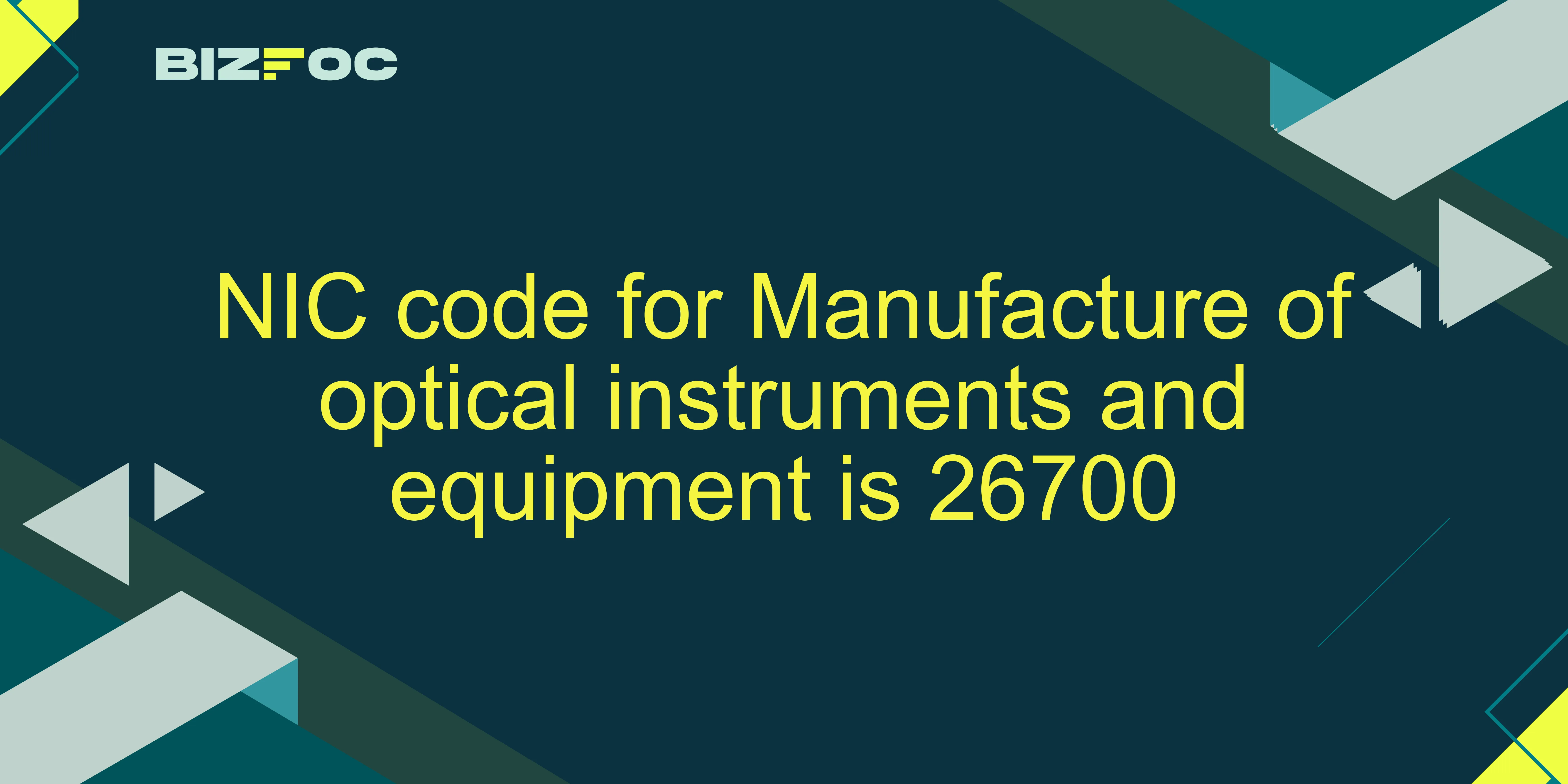 NIC Code for Manufacture of Optical Instruments & Equipment | 26700