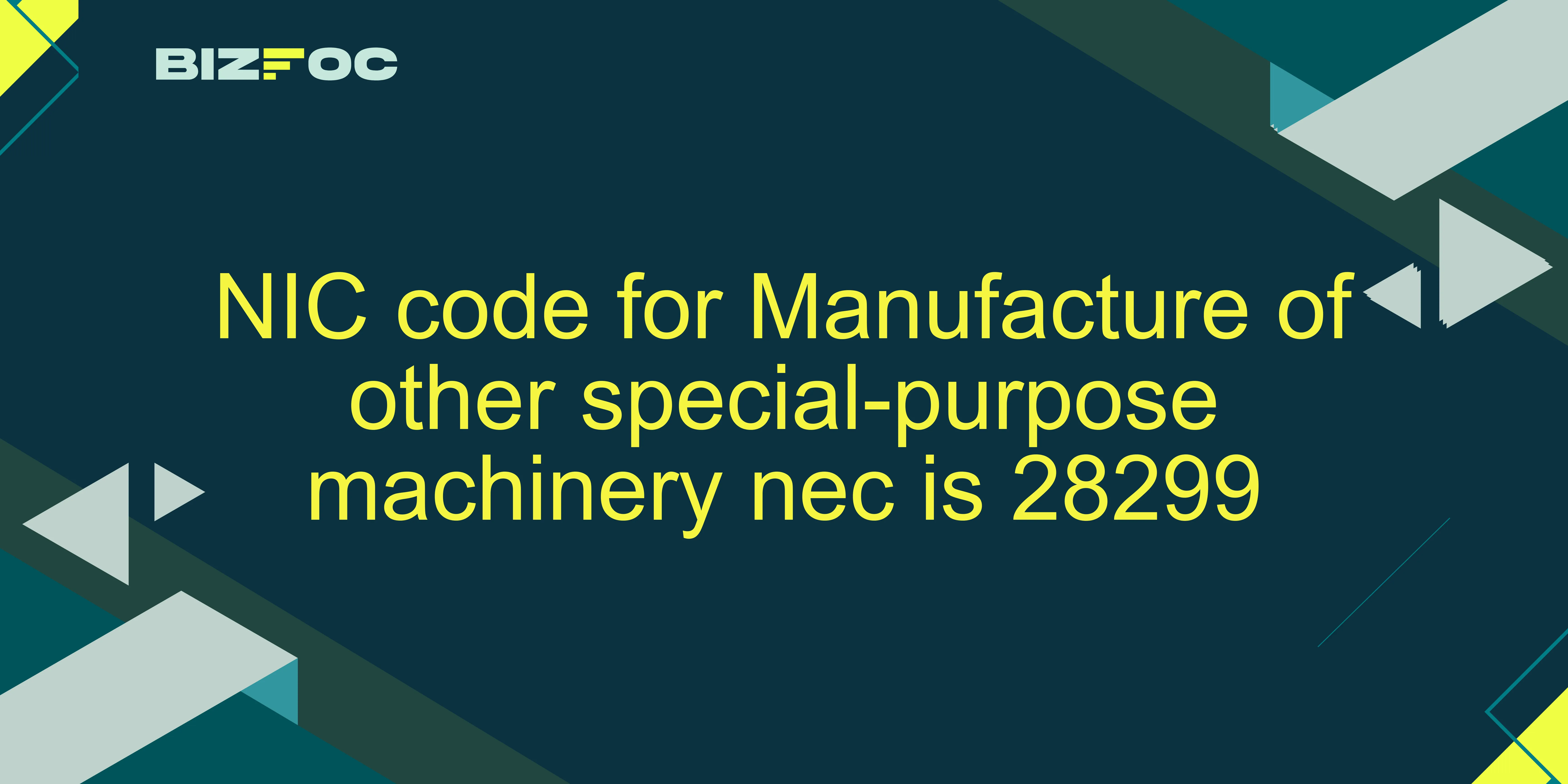 NIC Code for Manufacture of Special Purpose Machinery Nec | 28299