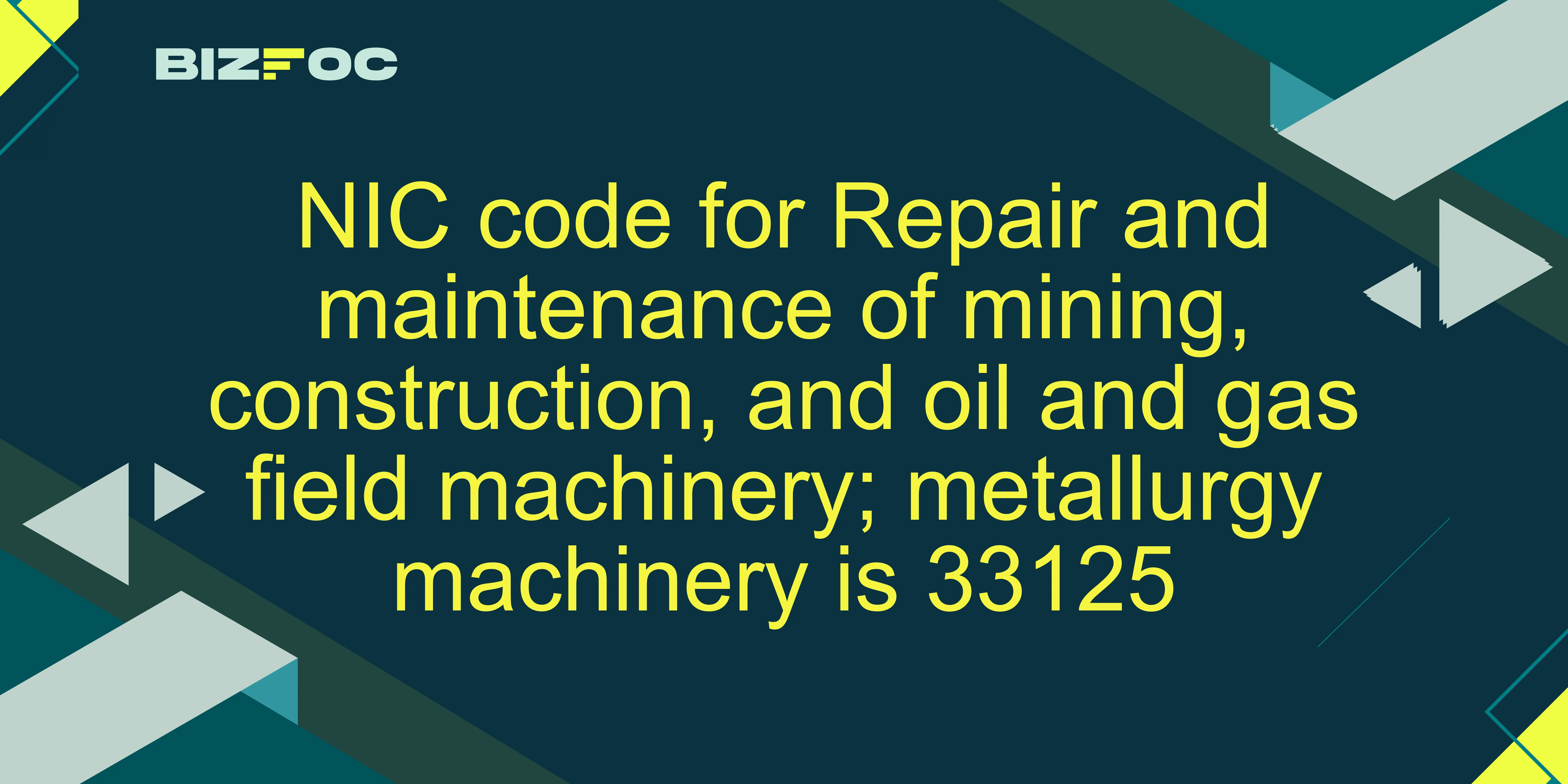 NIC Code for Repair Maintenance of Mining Construction | 33125