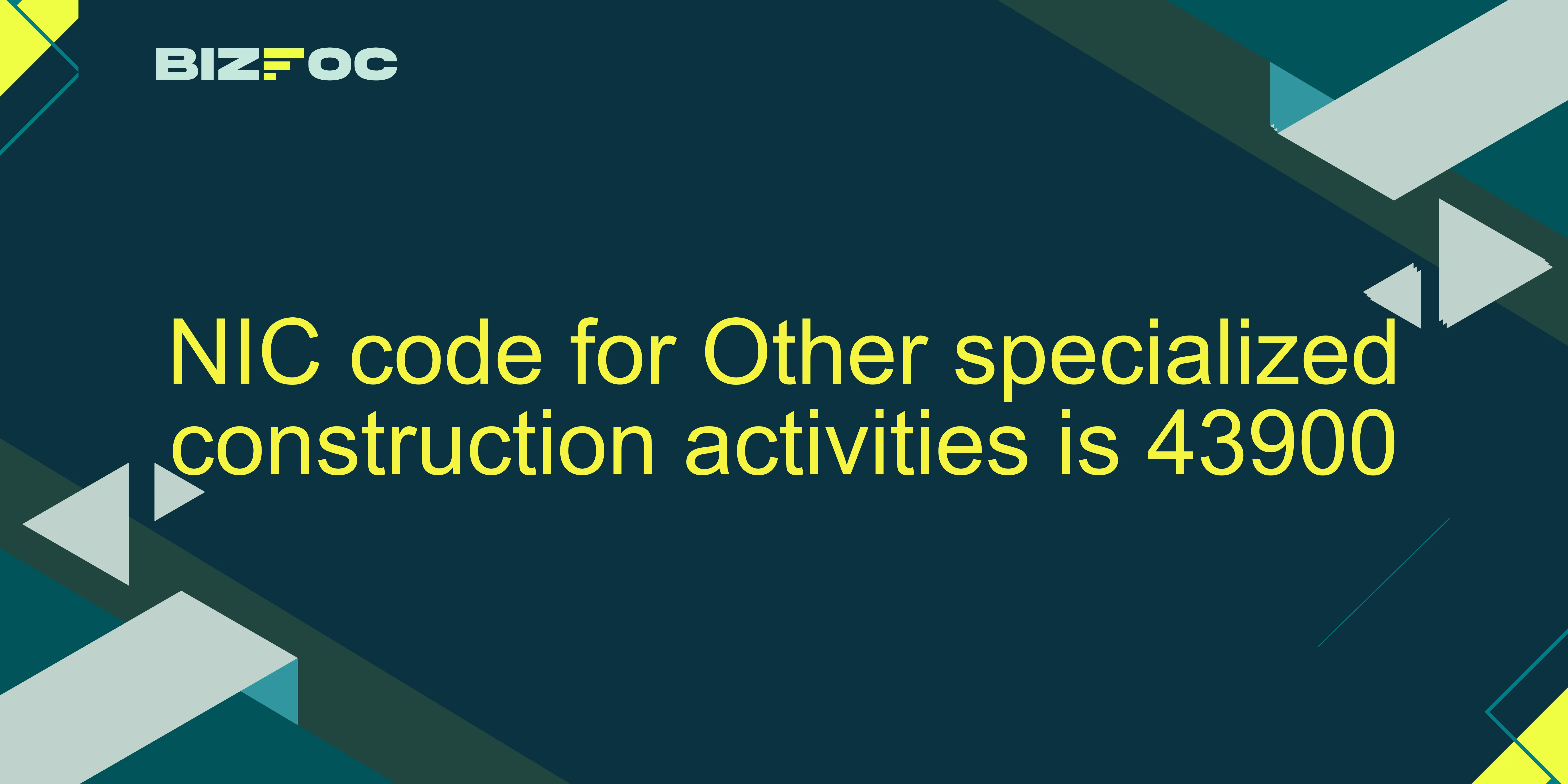 NIC Code for Specialized Construction Activities | 43900